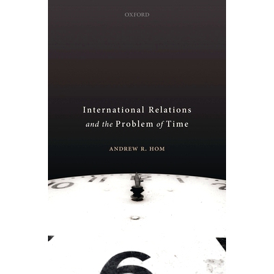 预订 International Relations and the Problem of Time 国际关系与时间问题: 9780198850014