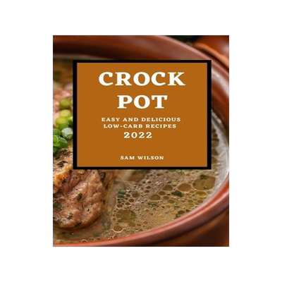 [预订]Crock Pot 2022: Easy and Delicious Low-Carb Recipes 9781804508824