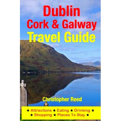 预订 Dublin, Cork & Galway Travel Guide: Attractions, Eating, Drinking, Shopping & Places To Stay: 9781500545871