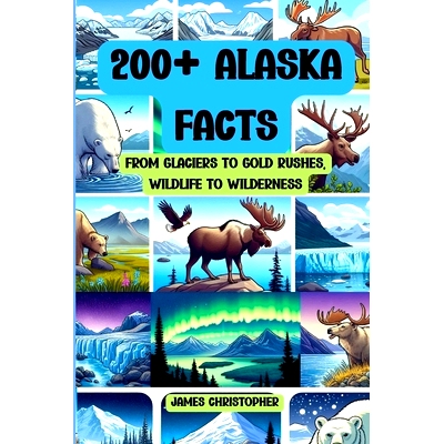 预订 200+ Alaska Facts: From Glaciers to Gold Rushes, Wildlife to Wilderness: An Illustrated Fun & Fascinating Fact Book