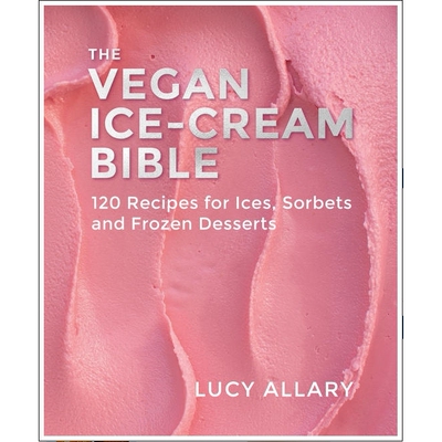 预订 The Vegan Ice Cream Bible: 120 Recipes for Ices, Sorbets and Frozen Desserts 9781911714088