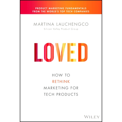 预售  Loved: How to Rethink Marketing for Tech Products 喜爱：如何重新思考科技产品的营销: 9781119703648