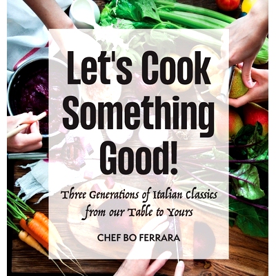 预订 Let’s Cook Something Good!: Three Generations of Italian Classics from our Table to Yours: 9798987092118