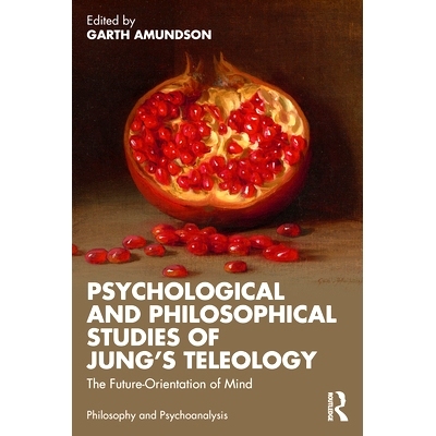 预订 Psychological and Philosophical Studies of Jung’s Teleology: The Future-Orientation of Mind 荣格目的论的心理学与哲