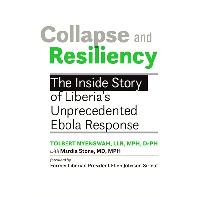 预订 Collapse and Resiliency: The Inside Story of Liberia’s Unprecedented Ebola Response 崩溃与恢复：利比里亚*的埃博拉