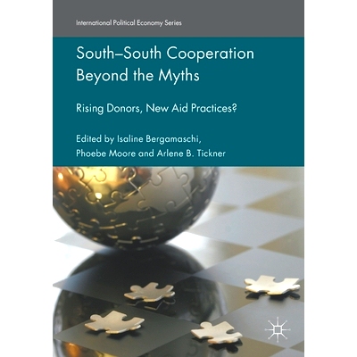 预订 South-South Cooperation Beyond the Myths: Rising Donors, New Aid Practices? *神话的南南合作：上升的捐助者、新的援助