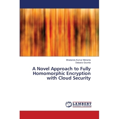 预订 A Novel Approach to Fully Homomorphic Encryption with Cloud Security: 9786139862924