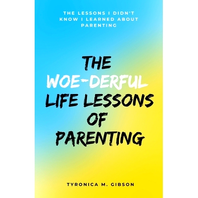 预订 The Woe-derful Life Lessons of Parenting: The Lessons I Didn’t Know I learned About Parenting: 9798398128208