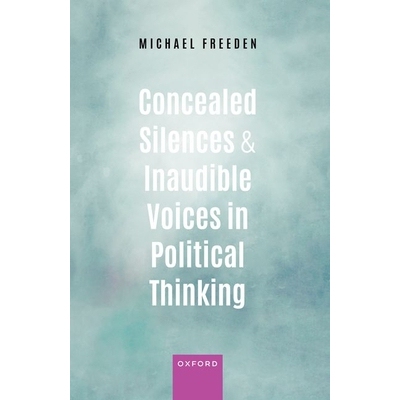 预订 Concealed Silences and Inaudible Voices in Political Thinking 政治思想中隐藏的沉默和听不见的声音: 9780198981329