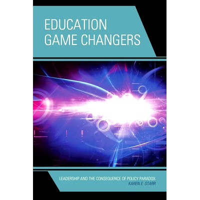 预订 Education Game Changers: Leadership and the Consequence of Policy Paradox: 9781475806328