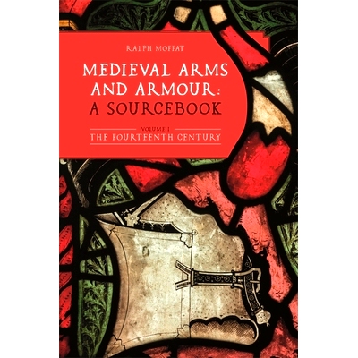 预订 Medieval Arms and Armour: The Fourteenth Century 中世纪武器和盔甲:原始资料。*卷:十四世纪: 9781837652525