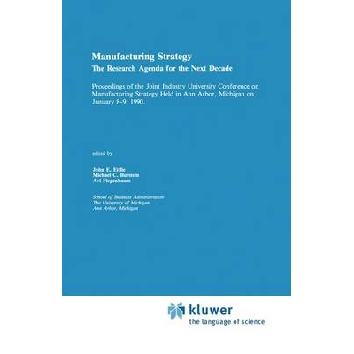 预订 Manufacturing Strategy: The Research Agenda for the Next Decade Proceedings of the Joint industry University Confer