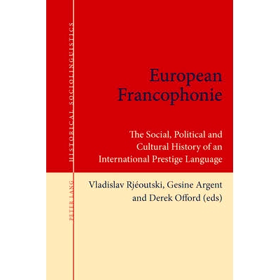 预订 European Francophonie: The Social, Political and Cultural History of an International Prestige Language: 9783034317