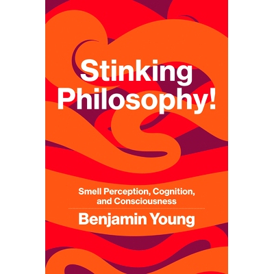 预订 Stinking Philosophy!: Smell Perception, Cognition, and Consciousness 臭哲学！：嗅觉、认知和意识: 9780262548885