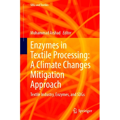 预订 Enzymes in Textile Processing: A Climate Changes Mitigation Approach: Textile Industry, Enzymes, and SDGs 纺织加工