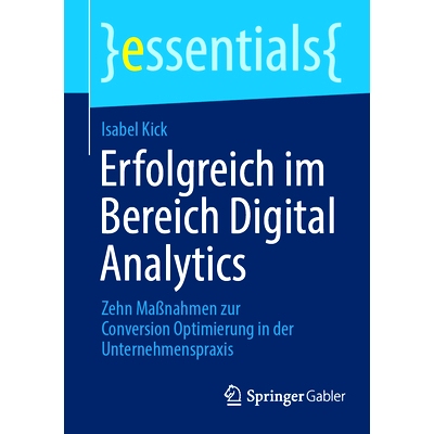 预订 Erfolgreich im Bereich Digital Analytics: Zehn Maßnahmen zur Conversion Optimierung in der Unternehmenspraxis: 978