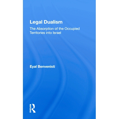 预订 Legal Dualism: The Absorption Of The Occupied Territories Into Israel 法律二元论：将被占领土吸收到以色列: 978036716