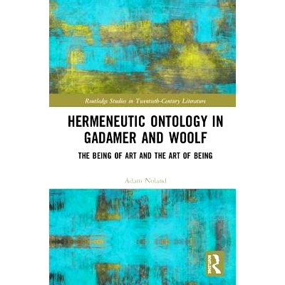预订 Hermeneutic Ontology in Gadamer and Woolf: The Being of Art and the Art of Being 伽达默尔和伍尔夫的解释学本体论：艺