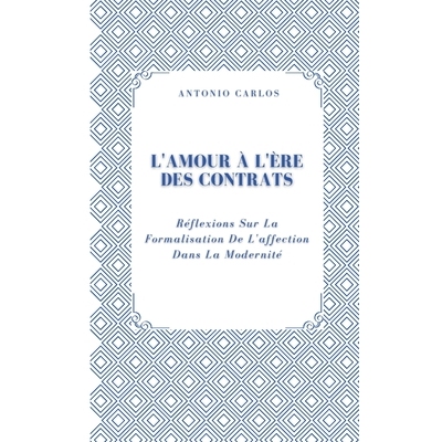 预订 L’amour À L’ère Des Contrats: Réflexions Sur La Formalisation De L’affection Dans La Modernité 9798247518372