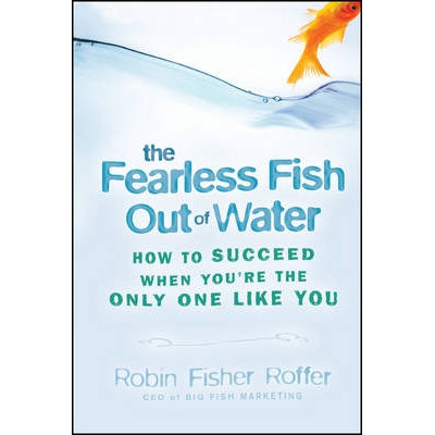 预订 Fearless Fish Out Of Water: How To Succeed When You’Re The Only One Like You 无所畏惧的鱼出水了：当你是*一个像你一