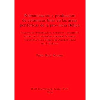 预订 Romanización y producción de cerámicas finas en las áreas periféricas de la provincia Bética: Factores de imp