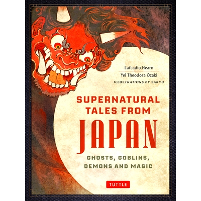 预订 Supernatural Tales from Japan: Ghosts, Goblins, Demons and Magic: Ghosts, Goblins, Demons and Magic 日本的超自然故