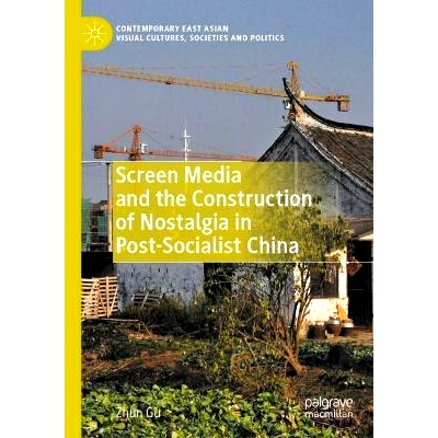 预订 Screen Media and the Construction of Nostalgia in Post-Socialist China 后社会主义中国的屏幕媒体与乡愁建构: 97898119