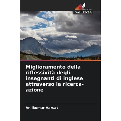 预订 Miglioramento della riflessività degli insegnanti di inglese attraverso la ricerca-azione: DE: 9786209342011