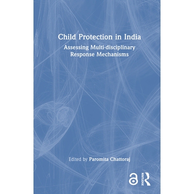 预订 Child Protection in India Assessing Multi-disciplinary Response Mechanisms 印度儿童保护：评估多学科反应机制 9781032