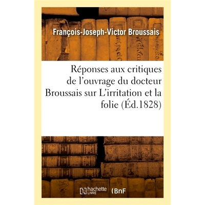 预订 Réponses aux critiques de l’ouvrage du docteur Broussais sur L’irritation et la folie 对布罗塞斯博士《激怒与疯狂