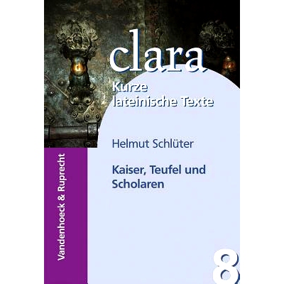 预订 Kaiser, Teufel und Scholaren: clara. Kurze lateinische Texte 皇帝、恶魔和学者：克拉拉。拉丁文短文: 9783525717073