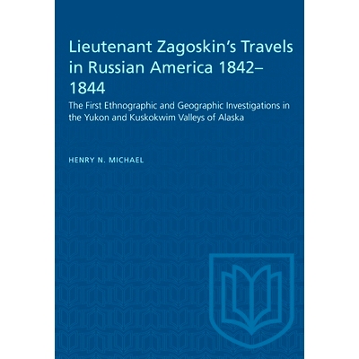 预订 Lieutenant Zagoskin’s Travels in Russian America 1842–1844: The First Ethnographic and Geographic Investigations
