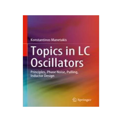 [预订]Topics in LC Oscillators: Principles, Phase Noise, Pulling, Inductor Design 9783031310850