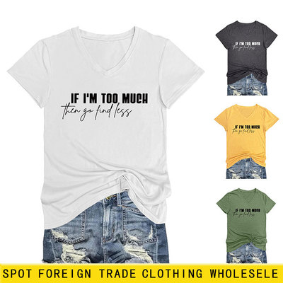 欧美字母休闲V领T恤if i'm too much then go find less跨境短袖