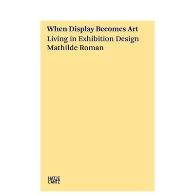 【预售】当陈列成为艺术：身居展览设计 When Display Becomes Art:Living in Exhibition Design 英文艺术画册进口书