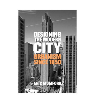 【预售】设计现代城市：1850年以来的城市主义 Designing the Modern City: Urbanism Since 1850 原版英文建筑设计图书