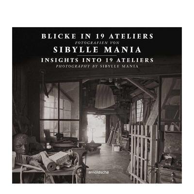 【预售】探秘19个工作室：西比勒·马尼亚摄影作品集 Insights into 19 Ateliers 原版英文摄影作品集纪实图书