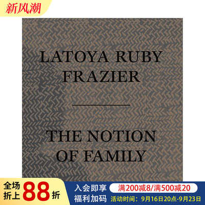 【现货】拉托亚·鲁比·弗雷泽：家庭的概念 Latoya Ruby Frazier: The Notion of Family 原版英文摄影作品集图书书籍