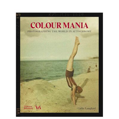 【预售】色彩狂热：奥托克罗姆胶片摄影技法 Colour Mania:Photographing the World in Autochrome 原版英文摄影作品集 进口图书