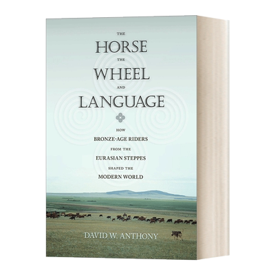 The Horse, the Wheel, and Language 马、车轮和语言:欧亚草原青铜时代的骑马者如何塑造了现代世界英文原版书籍进口经典学术著作