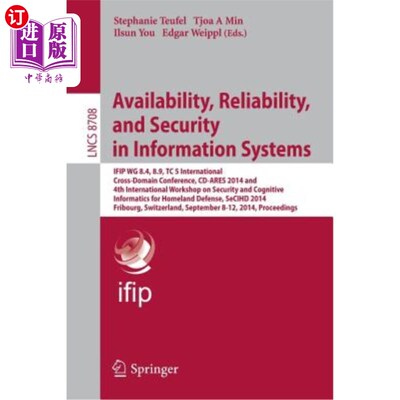 海外直订Availability, Reliability, and Security in Information Systems: Ifip Wg 8.4, 8.9 信息系统中的可用性，可靠性