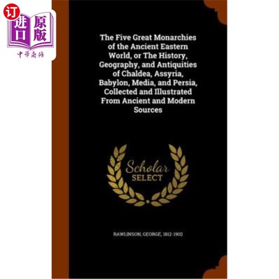 海外直订The Five Great Monarchies of the Ancient Eastern World, or the History, Geograph 古代东方世界五大君主国，或