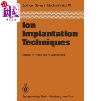 海外直订Ion Implantation Techniques: Lectures Given at the Ion Implantation School in Co 离子注入技术：与第四届离子