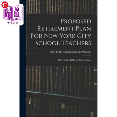海外直订Proposed Retirement Plan For New York City School Teachers: With Tables Of Contr 提议的纽约市教师退休计划: