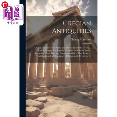 海外直订Grecian Antiquities: Or, an Account of the Public and Private Life of the Greeks 希腊古物：或者，希腊人公共