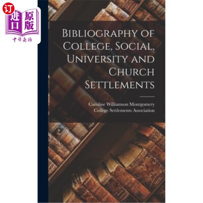 海外直订Bibliography of College, Social, University and Church Settlements 学院，社会，大学和教会定居点书目