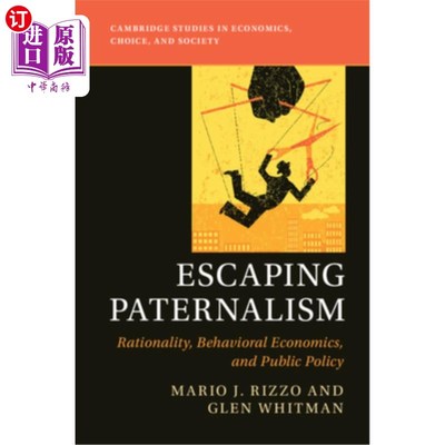 海外直订Escaping Paternalism: Rationality, Behavioral Economics, and Public Policy 逃离家长制:理性、行为经济学和公