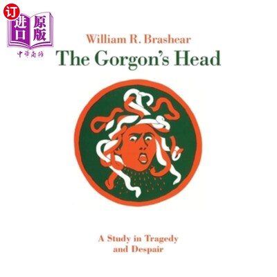 海外直订The Gorgon's Head: A Study in Tragedy and Despair 高刚的头：悲剧与绝望的研究