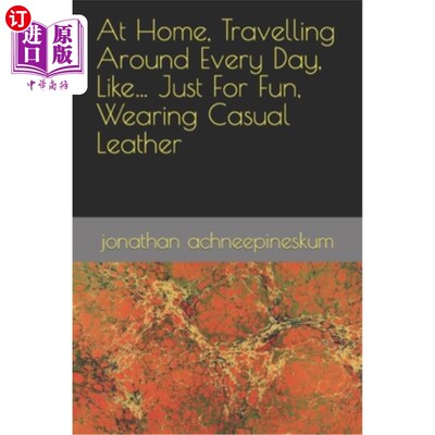 海外直订At Home, Travelling Around Every Day, Like... Just For Fun, Wearing Casual Leath 在家里，每天到处旅行，就像