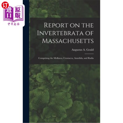 海外直订Report on the Invertebrata of Massachusetts: Comprising the Mollusca, Crustacea, 马萨诸塞州无脊椎动物报告: